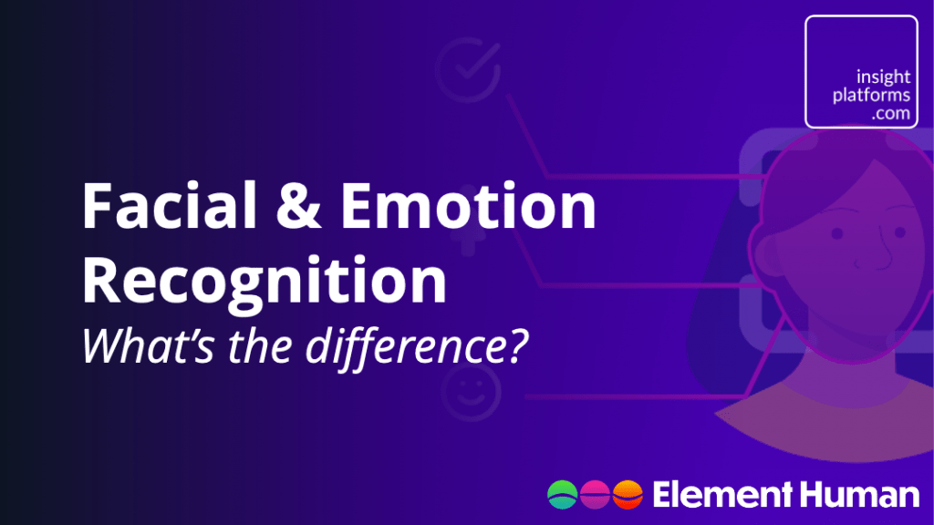 Facial & Emotion Recognition - What's the Difference? | Insight Platforms