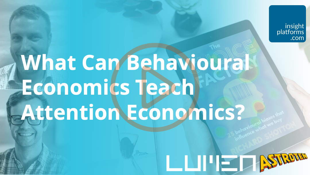 Insight Platforms - Behavioural Economics and Attention Economics