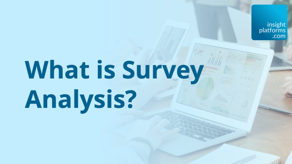 What is Survey Analysis? An Explainer from Insight Platforms
