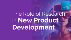 The Role of Research in New Product Development - Insight Platforms