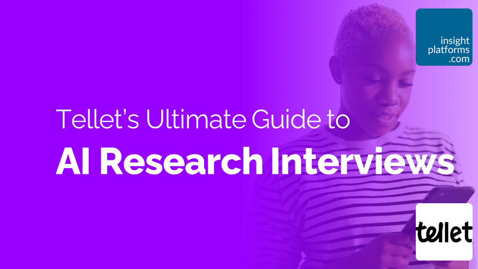 Tellet’s Ultimate Guide to AI Research Interviews - Insight Platforms