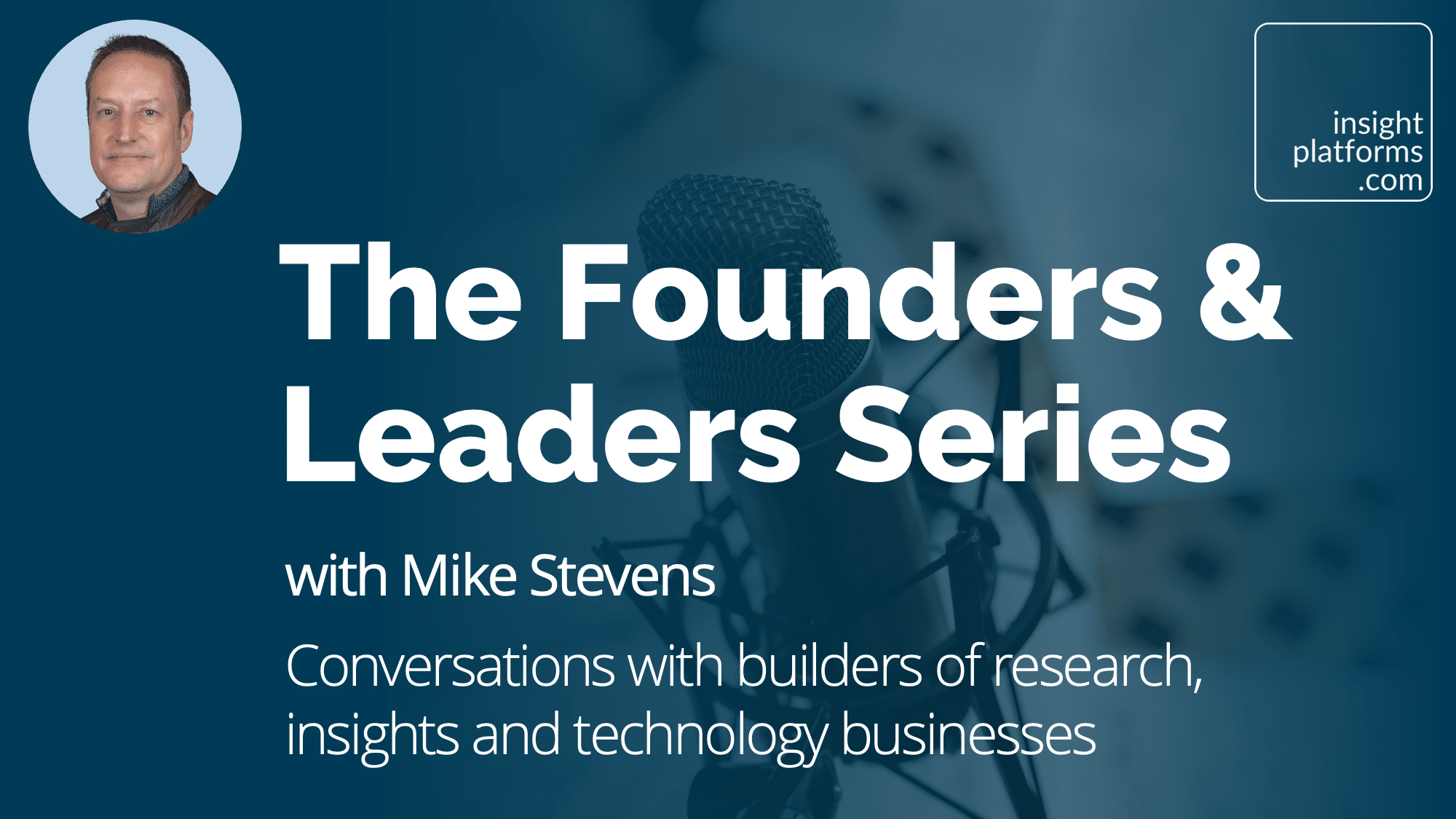 The Founders & Leaders Series - Insight Platforms