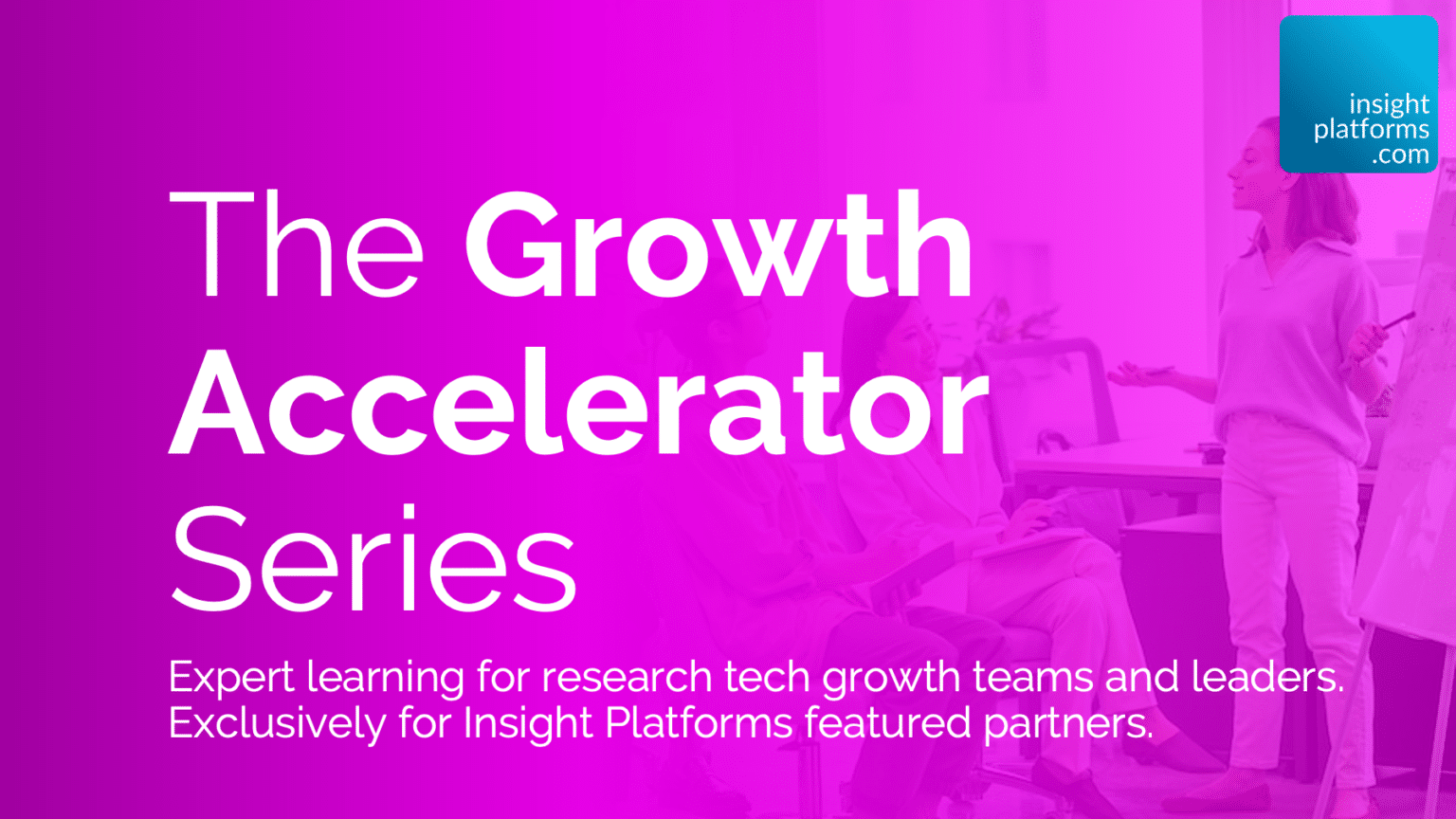 The Growth Accelerator Series - Insight Platforms