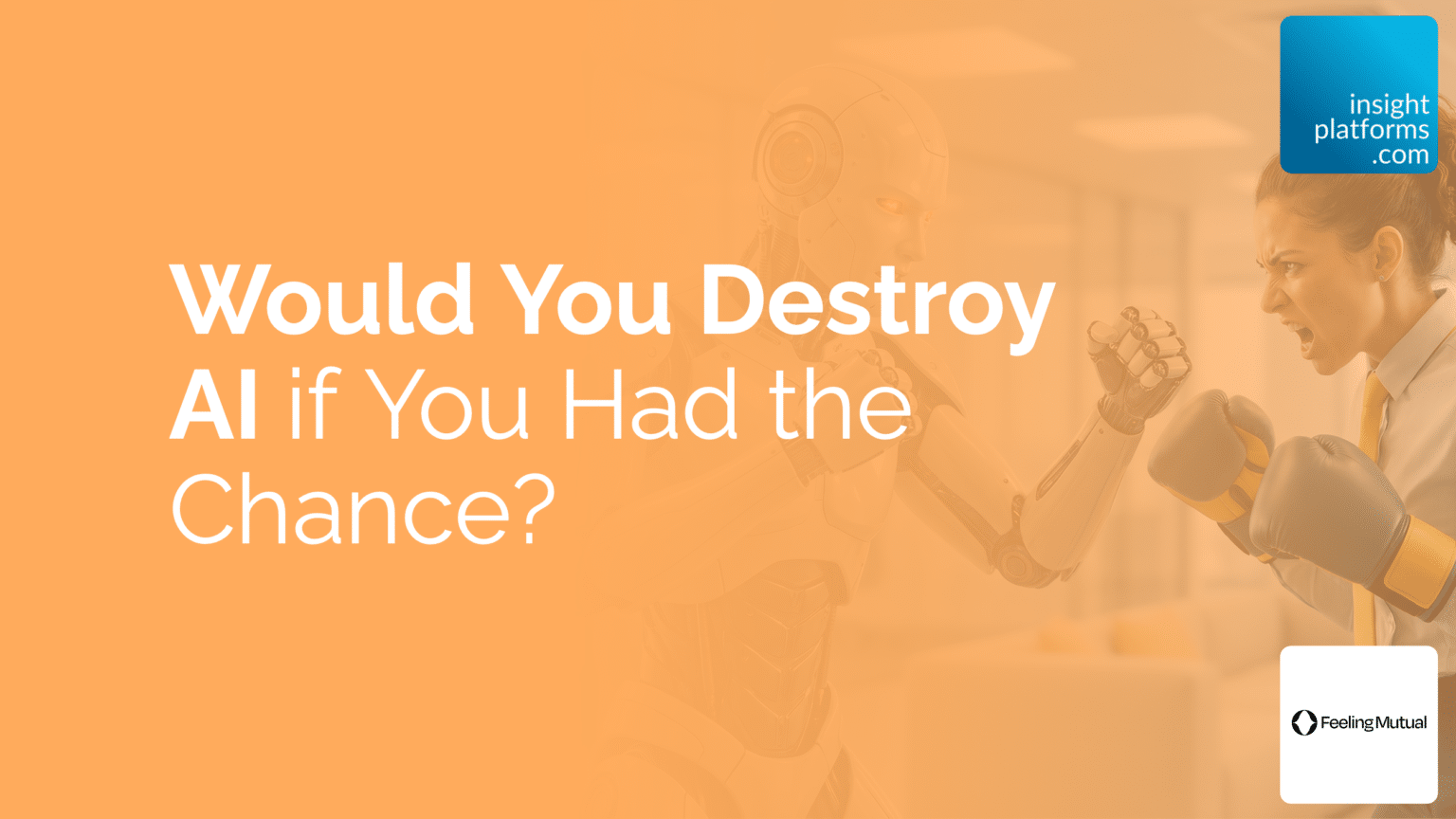 Would You Destroy AI if You Had the Chance?